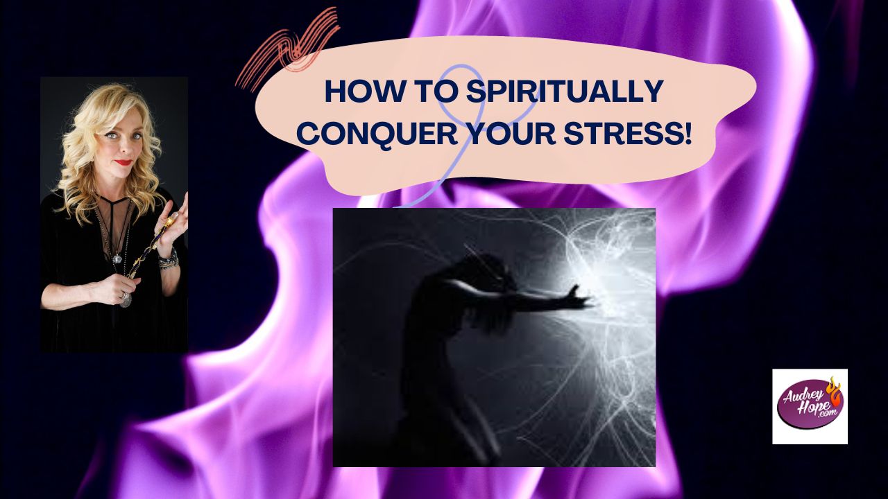 Spiritually How Do I Conquer Stress - Audrey Hope