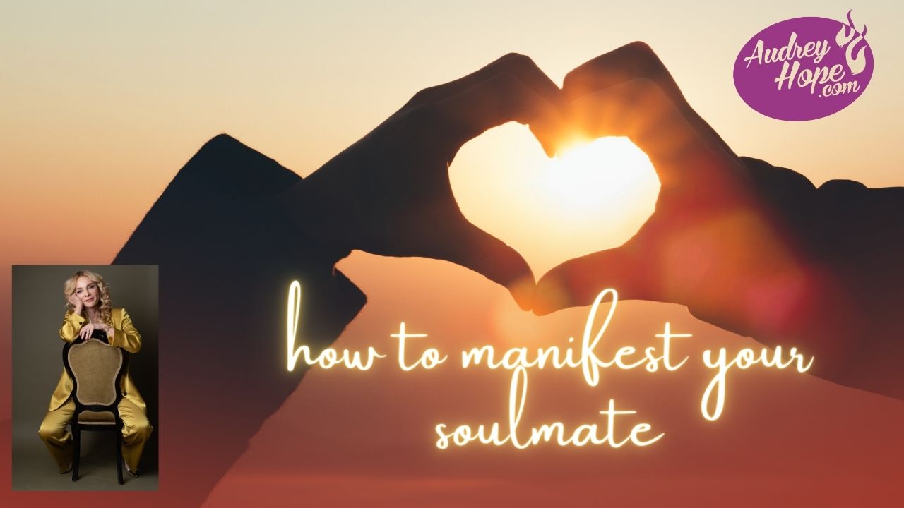 How To Manifest Your Soul Mate - Audrey Hope