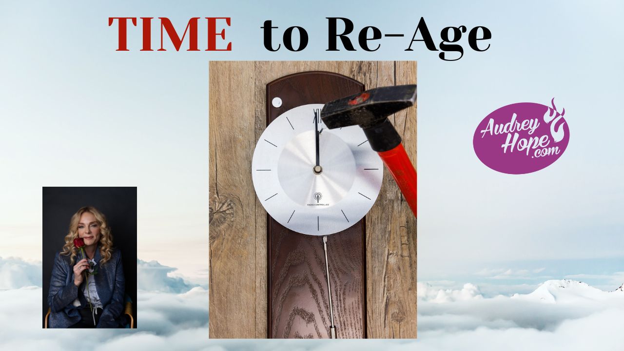 Time to Re-Age - Embracing the New Paradigm of Aging - Audrey Hope